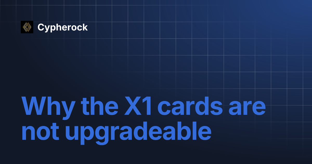 Why the X1 cards are not upgradeable | Cypherock
