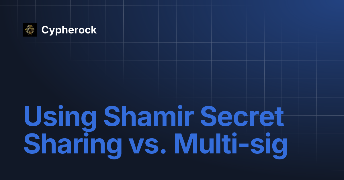 Using Shamir Secret Sharing vs. Multi-sig | Cypherock