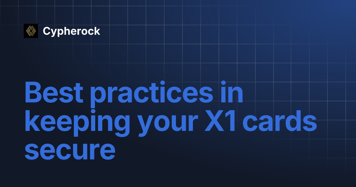 Best practices in keeping your X1 cards secure | Cypherock