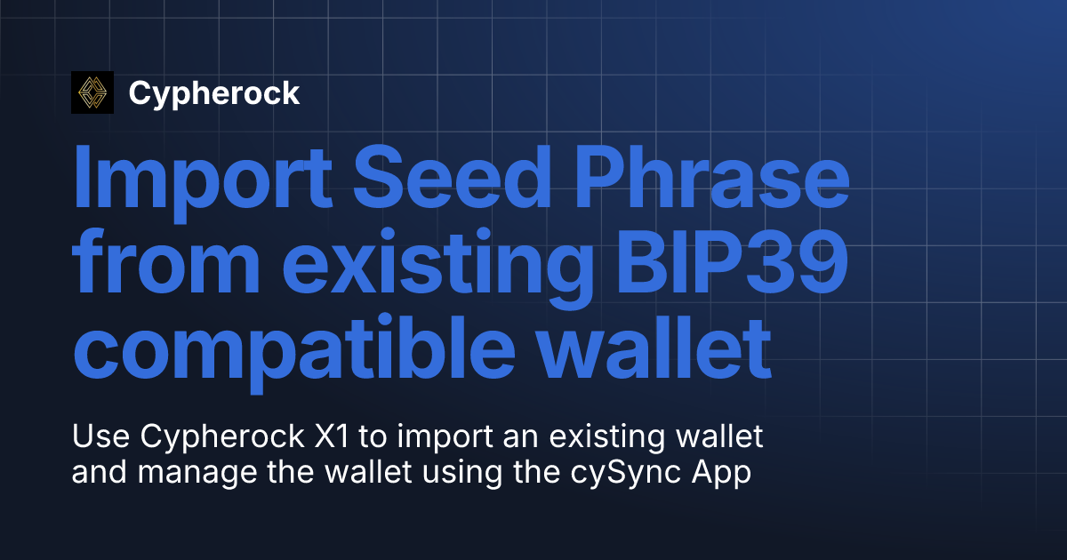 Import Seed Phrase from existing BIP39 compatible wallet | Cypherock